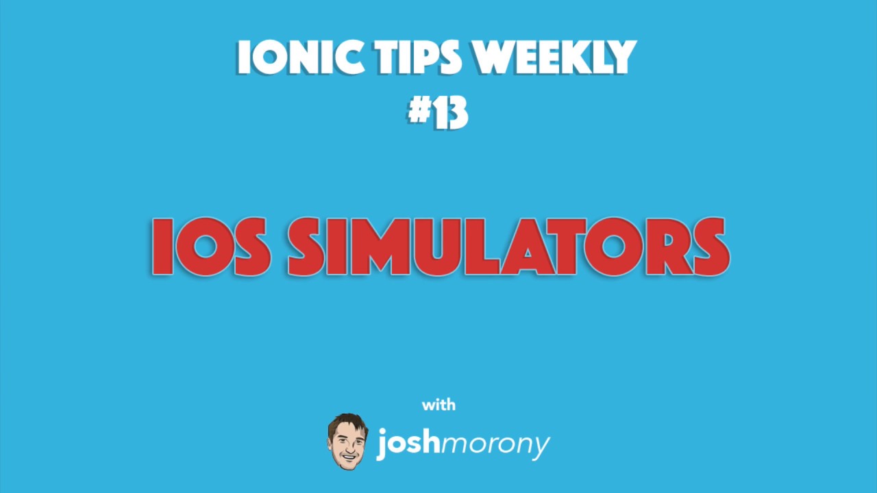 INTERACTING WITH IOS SIMULATORS - Ionic Tips Weekly Ep. 13