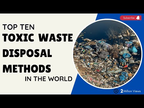 Top Ten Toxic waste disposal Methods In The World/World All