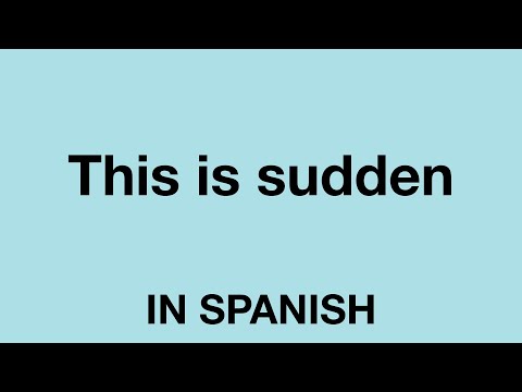 How To Say (This is sudden) In Spanish