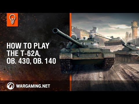 How to Play the T-62A, Obj. 430 & Obj. 140 | Tanks: World of Tanks ...