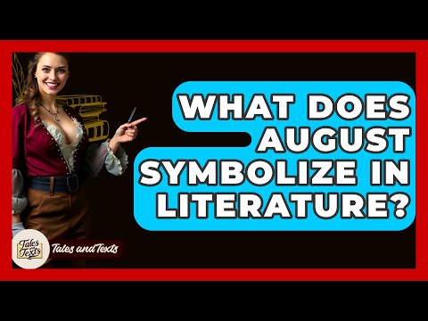 What Does August Symbolize In Literature? - Tales And Texts
