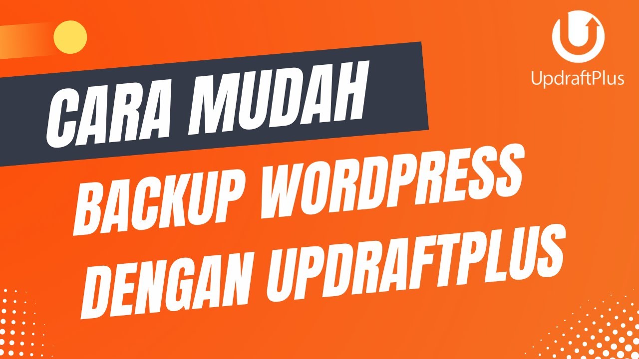 UpdraftPlus WordPress Backup Plugin Tutorial – Cara Mudah Backup Website WordPress