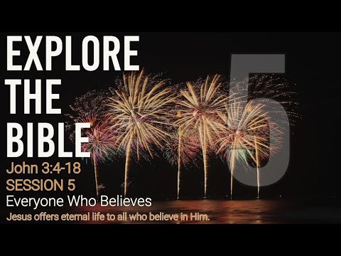 Lifeway | Explore the Bible : Everyone Who Believes (John 3:4-18)
