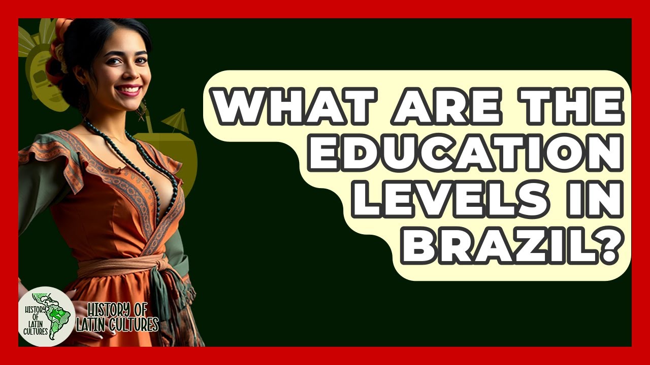 What Are The Education Levels In Brazil? - History Of Latin Cultures
