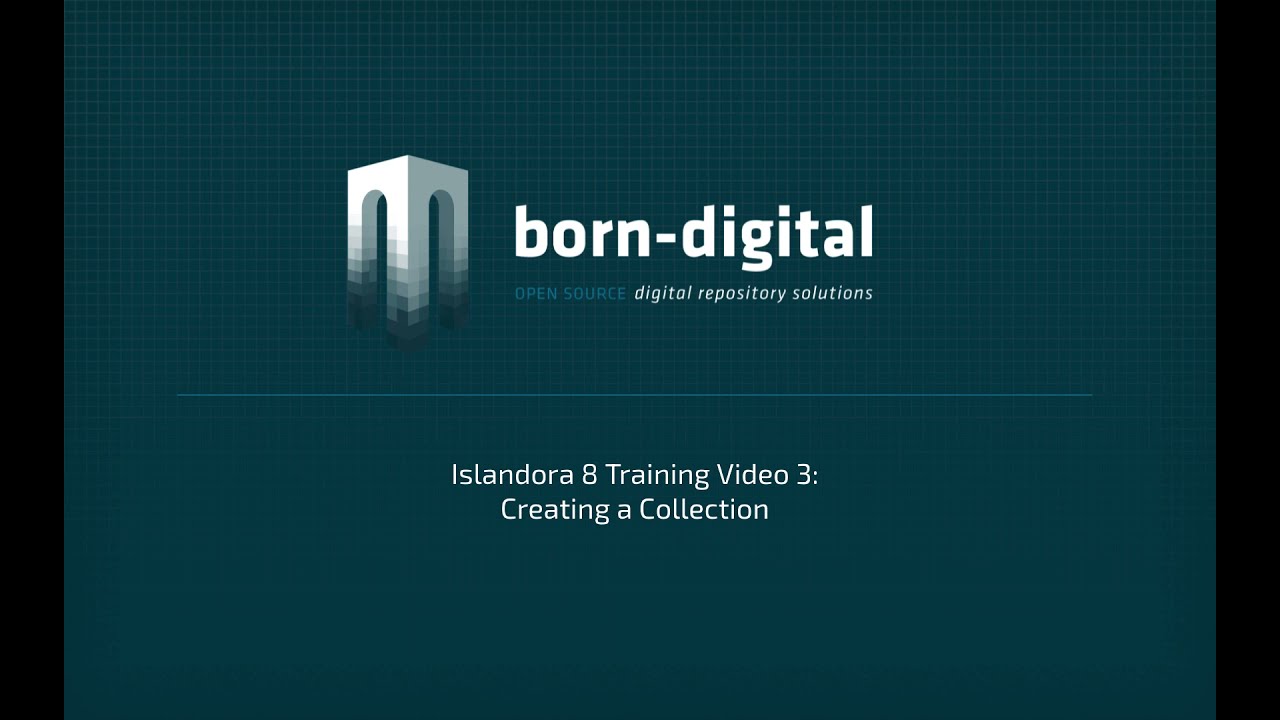 Islandora Training #3: Creating a Collection
