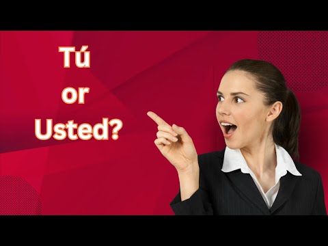 When to Use Tú or Usted in Spanish?