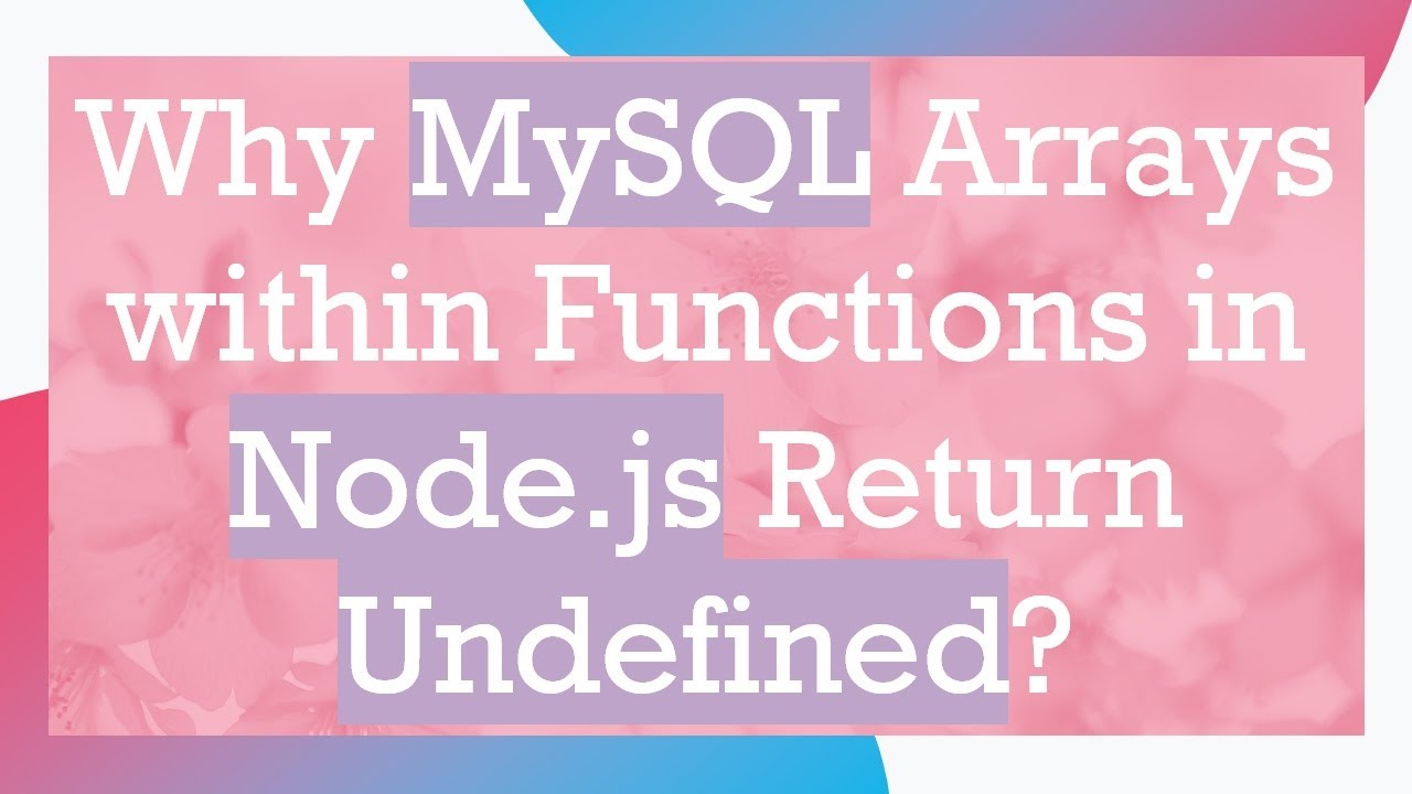 Why MySQL Arrays within Functions in Node.js Return Undefined?