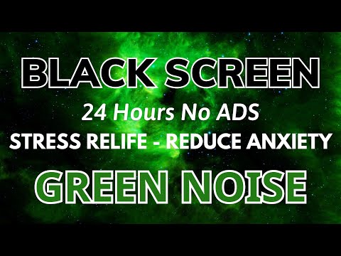 Green Noise Sound To Stress Relife And Reduce Anxiety - Black Screen To Deep Sleep