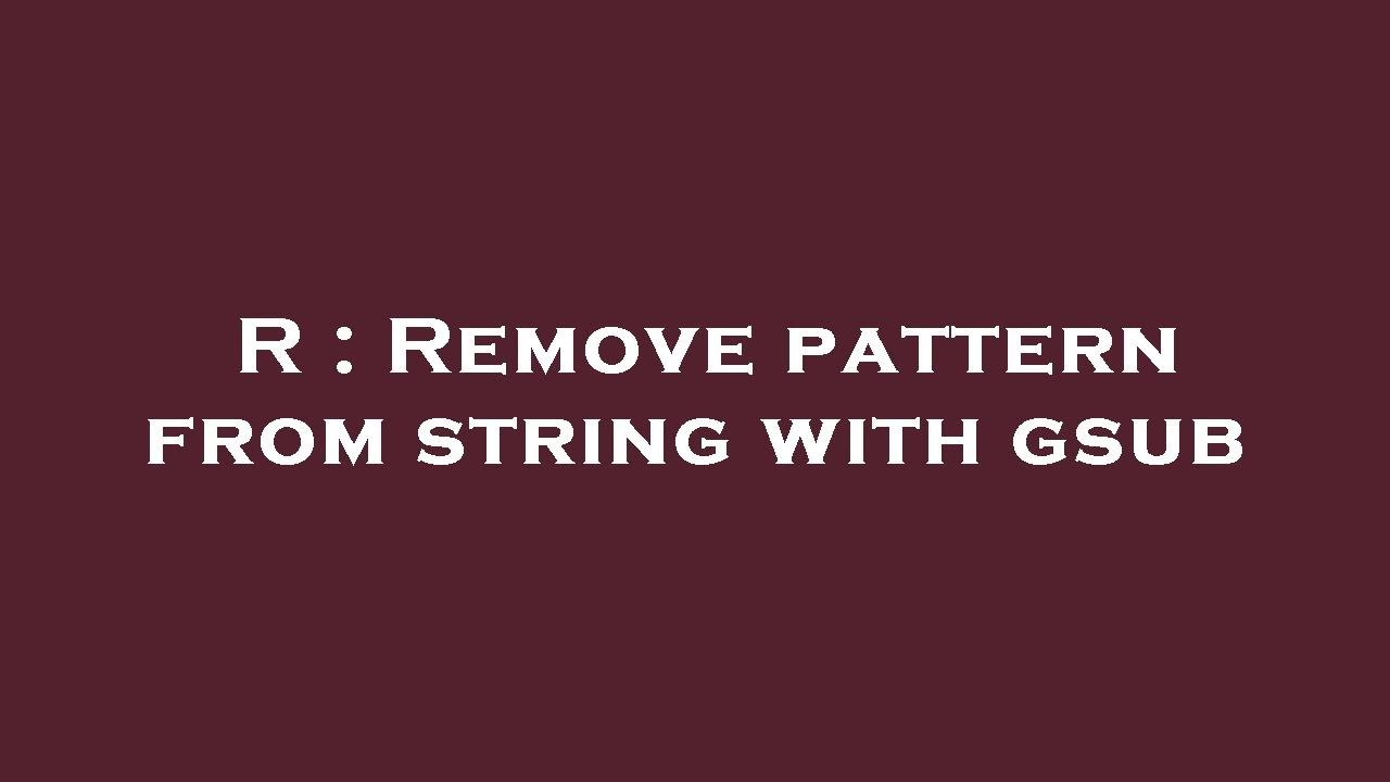 R : Remove pattern from string with gsub
