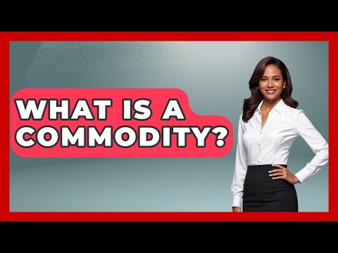 What Is A Commodity? - The Geography Atlas
