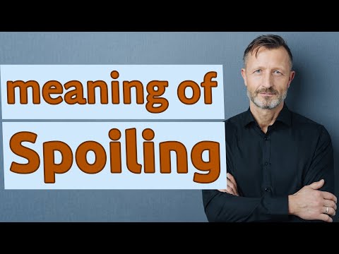Spoiling | Definition of spoiling 📖