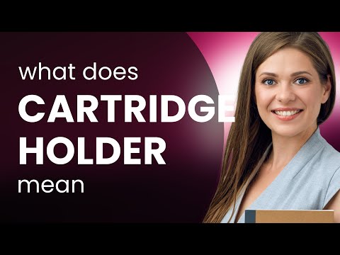 Cartridge holder • what is CARTRIDGE HOLDER definition
