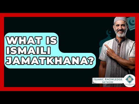 What Is Ismaili Jamatkhana? - Islamic Knowledge Network