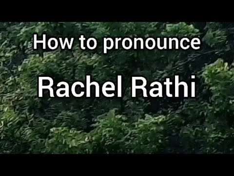 How to Pronounce Rachel Rathi