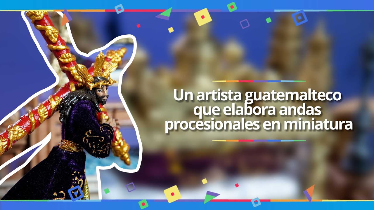 Estuardo Nuñez, un artista guatemalteco que elabora andas procesionales en miniatura