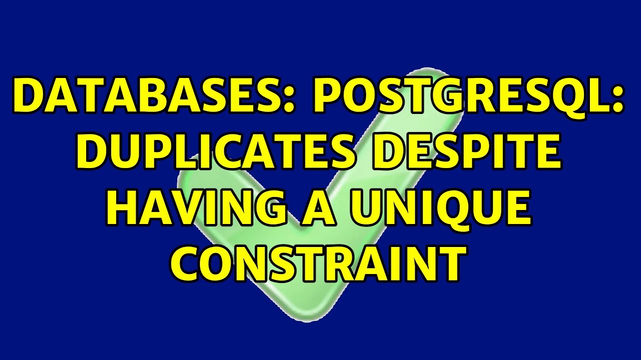 Databases: PostgreSQL: duplicates despite having a unique constraint
