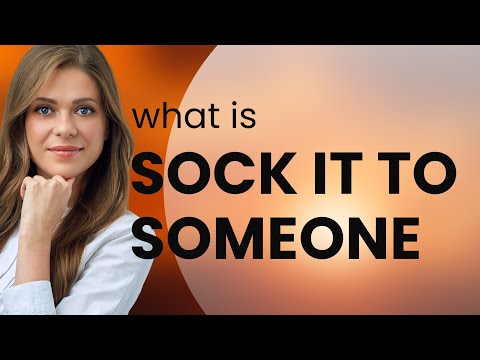 Unraveling the Phrase: "Sock It to Someone"