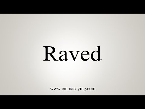 How To Say Raved