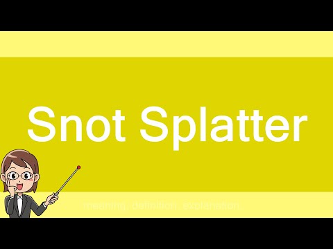 Snot Splatter
