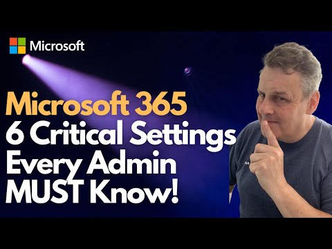 Microsoft 365 6 Critical Settings that Every Admin MUST Know!