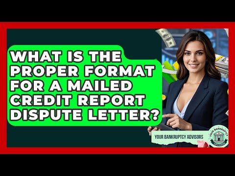 What Is The Proper Format For A Mailed Credit Report Dispute Letter? - Your Bankruptcy Advisors
