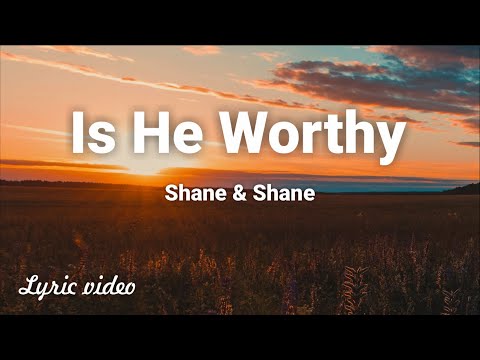 Shane & Shane - Is He Worthy (Lyric Video)