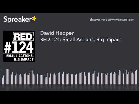 RED 124: Small Actions, Big Impact