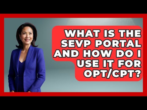 What Is The SEVP Portal And How Do I Use It For OPT/CPT? - US Citizenship Immigration Guide