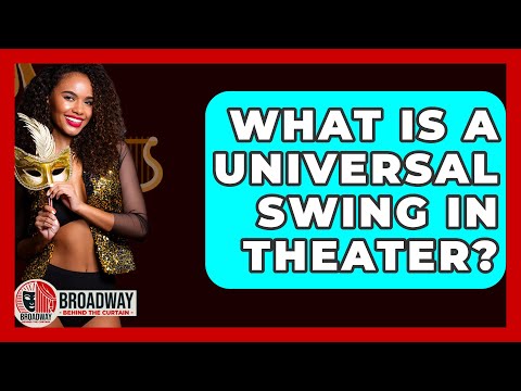 What Is A Universal Swing In Theater? - Broadway Behind The Curtain