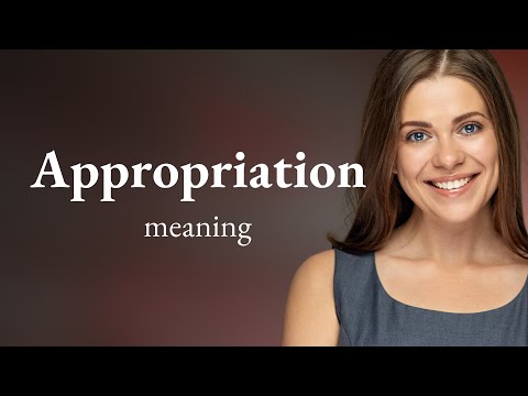 Appropriation • what is APPROPRIATION definition