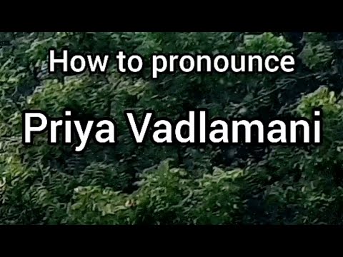 How to Pronounce Priya Vadlamani