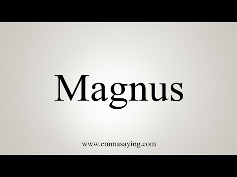 How To Say Magnus