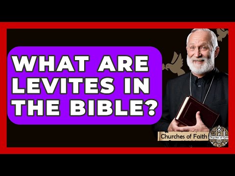 What Are Levites In The Bible? - Churches Of Faith