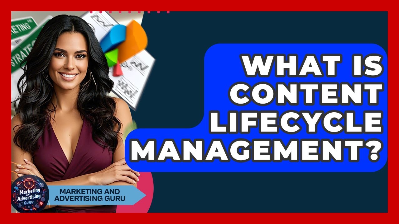 What Is Content Lifecycle Management? - Marketing and Advertising Guru