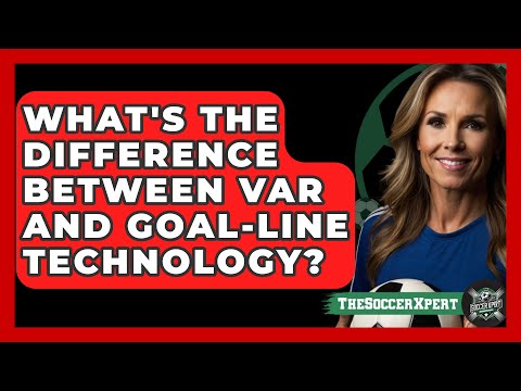 What's The Difference Between VAR And Goal-Line Technology? - The Soccer Xpert