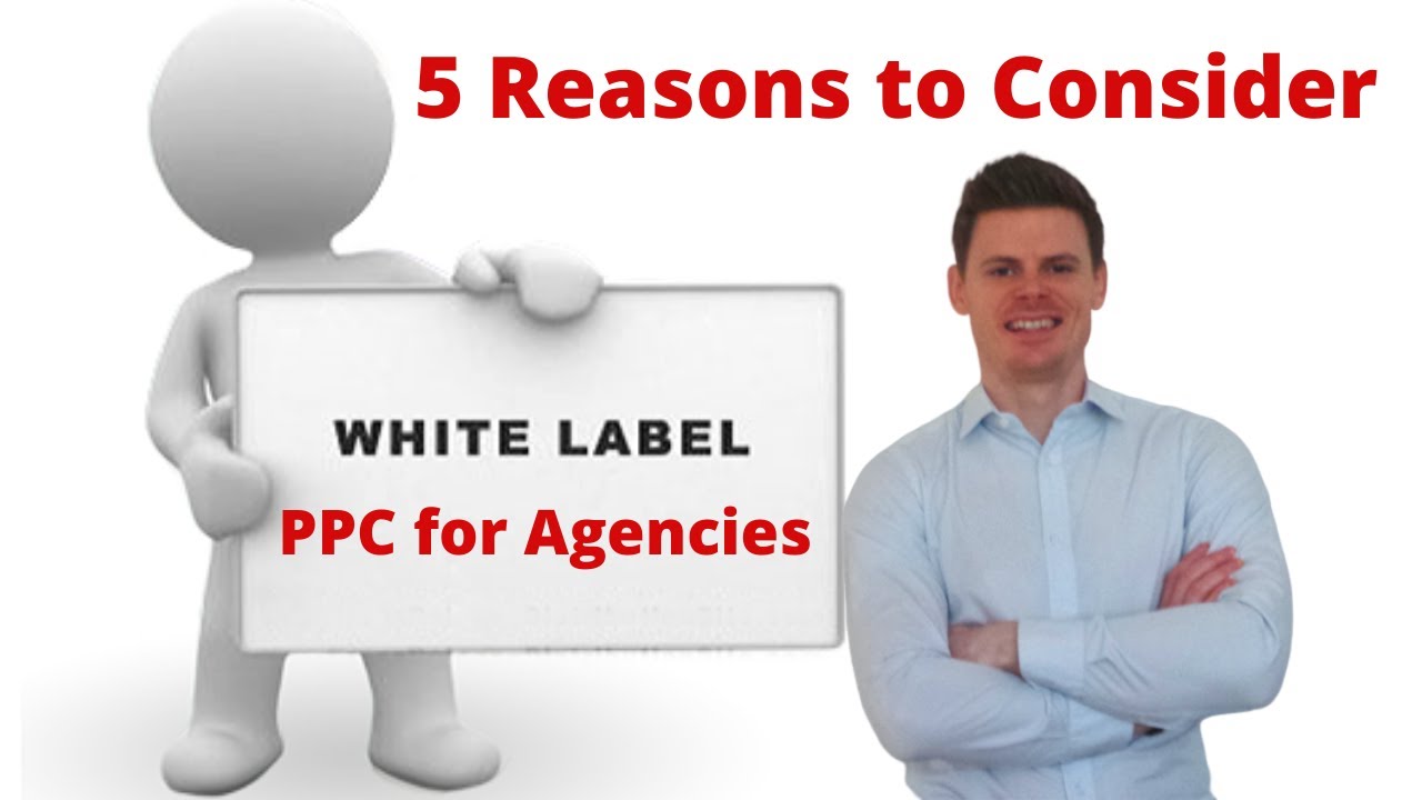 White Label PPC for Agencies: 5 Reasons to Consider Using White Label PPC Management