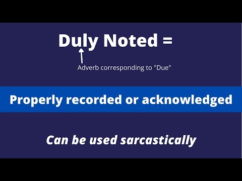 " What is the difference between "Noted!" and " "Duly Noted"?