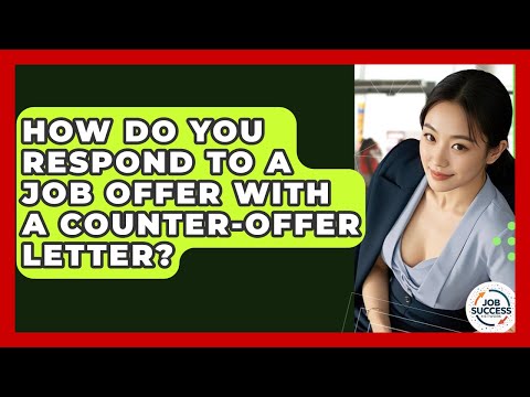 How Do You Respond To A Job Offer With A Counter-Offer Letter? - Job Success Network
