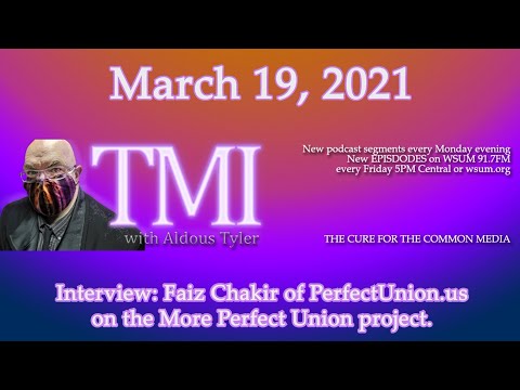 TMI 3/19/2021 - Faiz Shakir of PerfectUnion.us about the More Perfect Union project (Improved Audio)