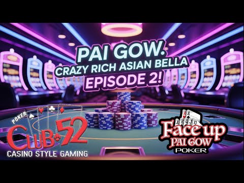 PAI GOW: CRAZY RICH ASIAN BELLA! EPISODE 2 FROM CLUB 52