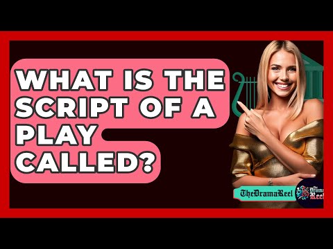 What Is The Script Of A Play Called? - The Drama Reel