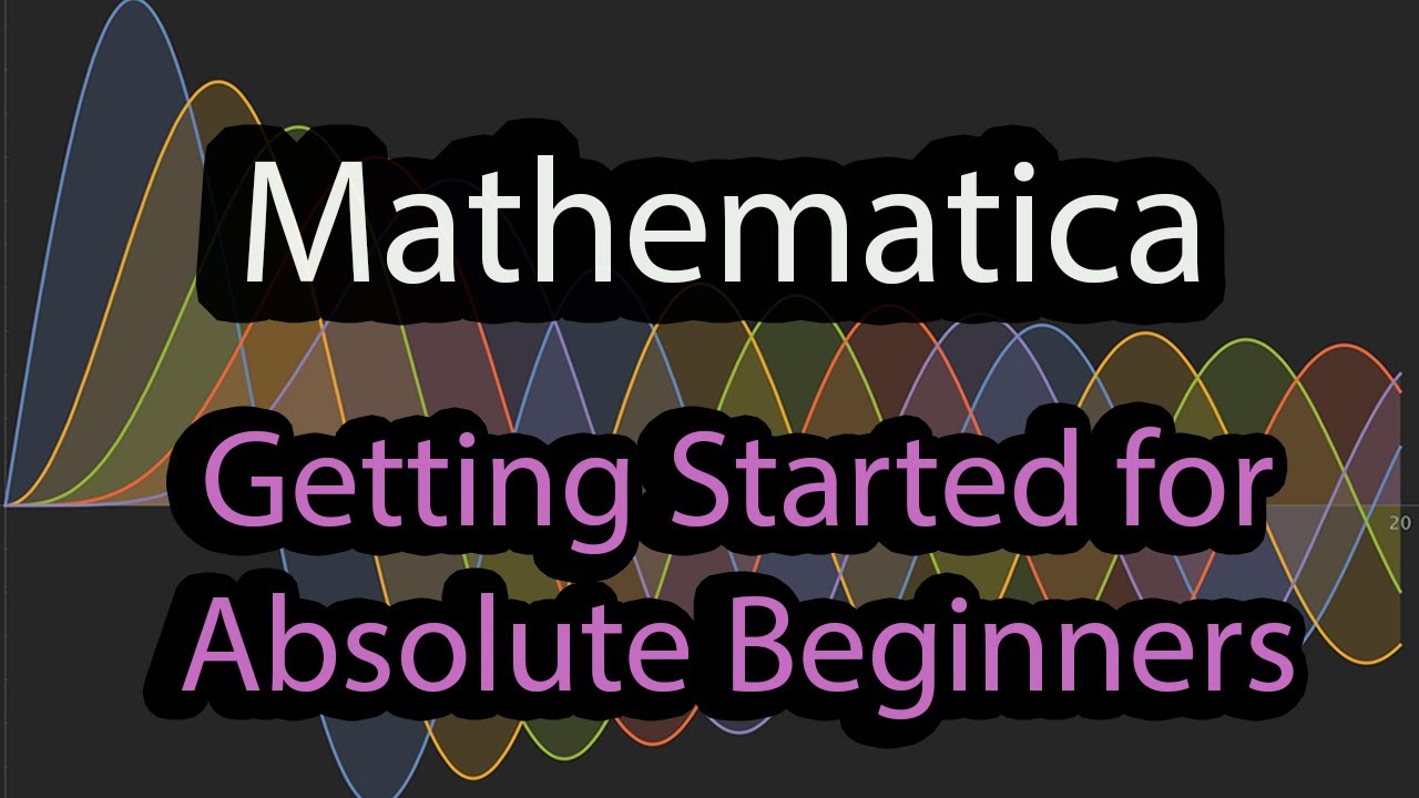 Mathematica Tutorial: Getting Started for Absolute Beginners