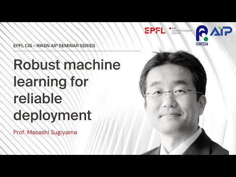 "Robust machine learning for reliable deployment" Prof. Masashi Sugiyama - EPFL CIS RIKEN AIP
