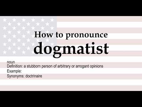 How to pronounce 'dogmatist' + meaning