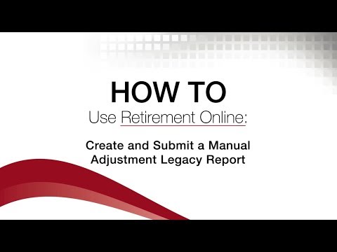 How to Use Retirement Online: Create and Submit a Manual Adjustment Legacy Report