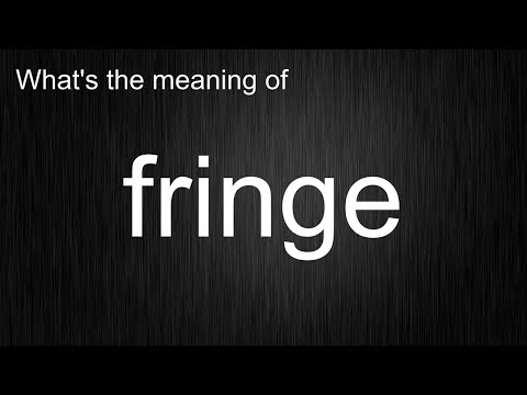 What's the meaning of "fringe", How to pronounce fringe?