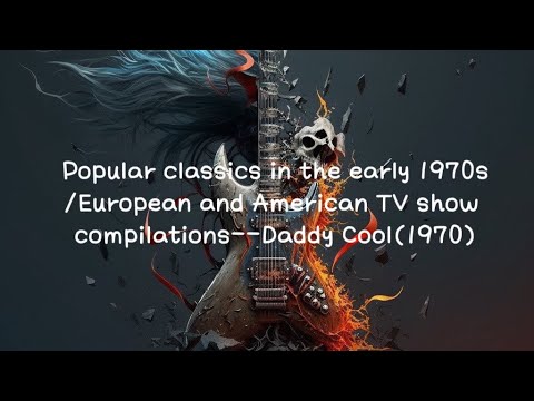 Popular classics in the early 1970s/European and American TV show compilations--Daddy Cool(1970)