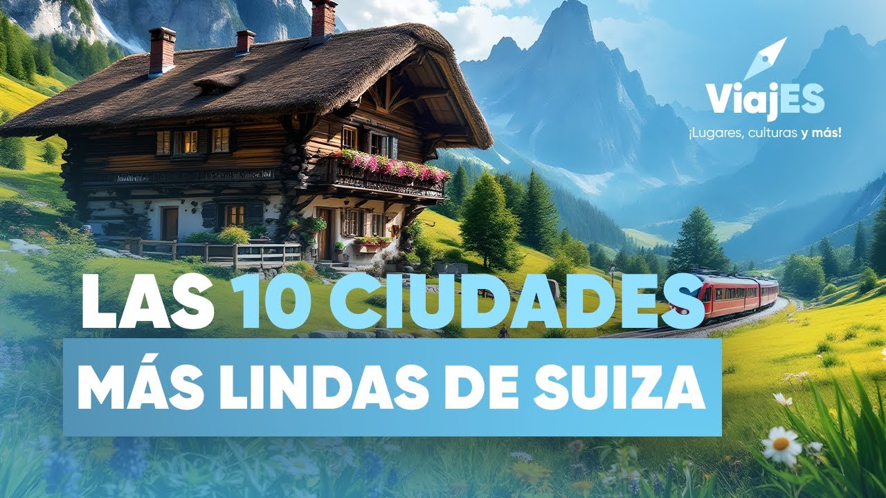 Las 10 Ciudades Más Bonitas de Suiza | Que No Te Puedes Perder