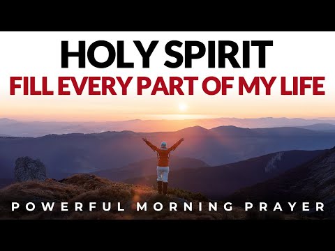 Donβt Start Your Day Without This Prayer for Holy Spirit To Fill Your Day | Morning Prayer