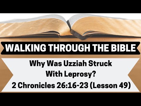 Why Was Uzziah Struck With Leprosy? | 2 Chronicles 26:16-23 | Lesson 49 | WTTB